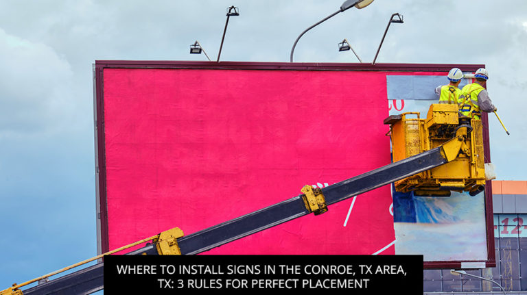 Where To Install Signs In The Conroe, TX Area, TX: 3 Rules For Perfect ...