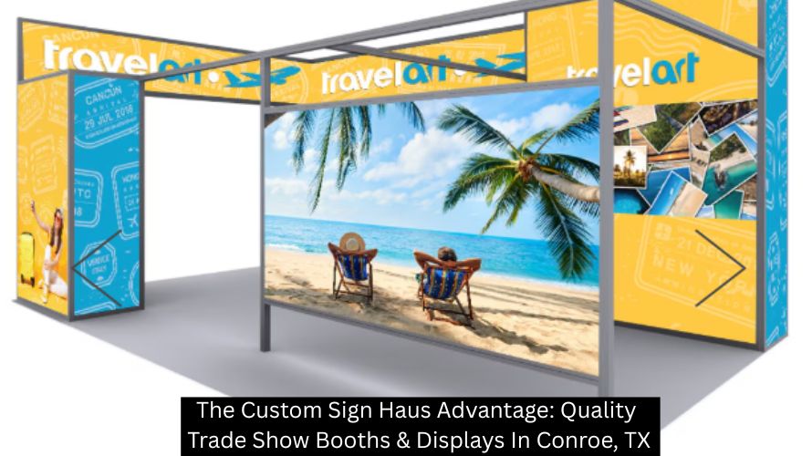 The Custom Sign Haus Advantage: Quality Trade Show Booths & Displays In ...
